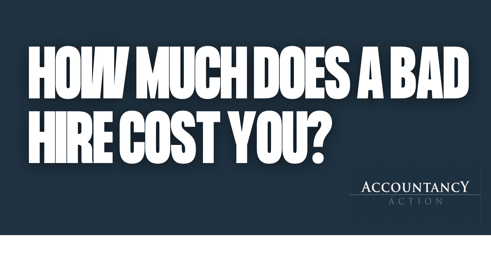 How much does a ‘bad hire’ actually cost you? - Accountancy Action